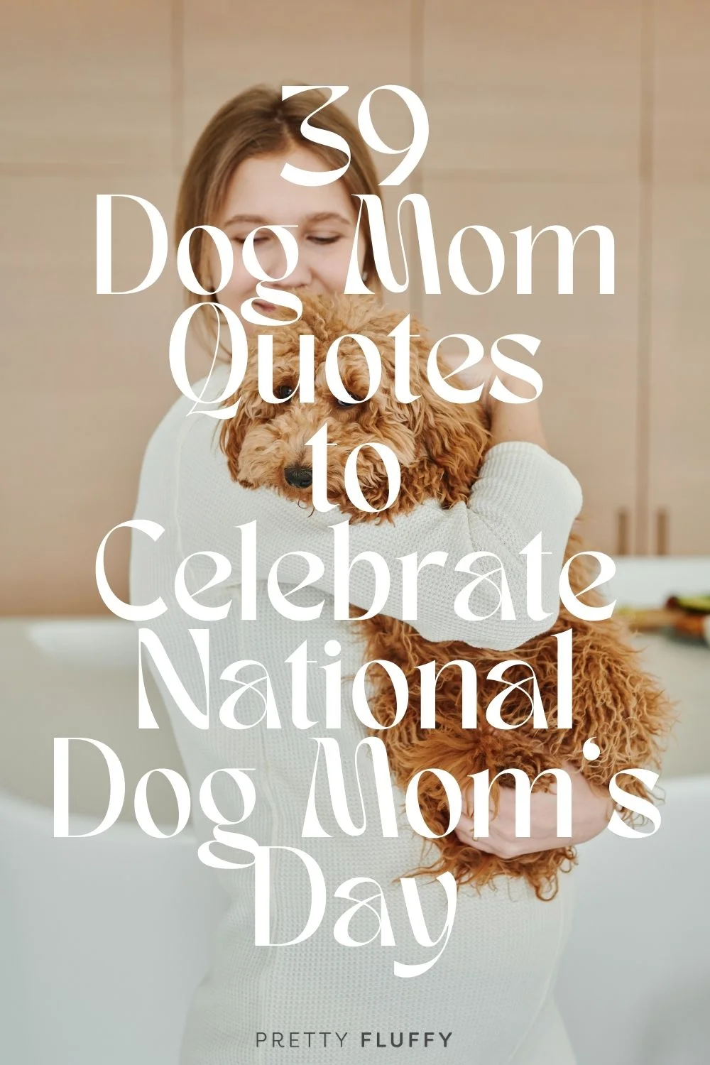 39 Dog Mom Quotes to Celebrate National Dog Mom's Day